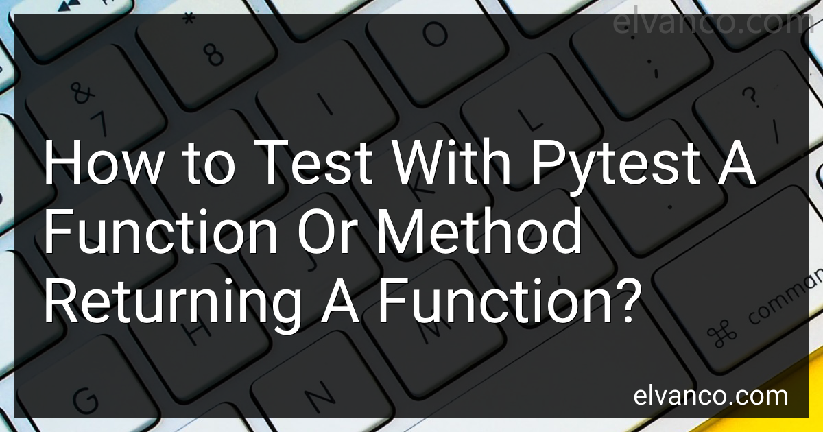 How To Test With Pytest A Function Or Method Returning A Function In 2024