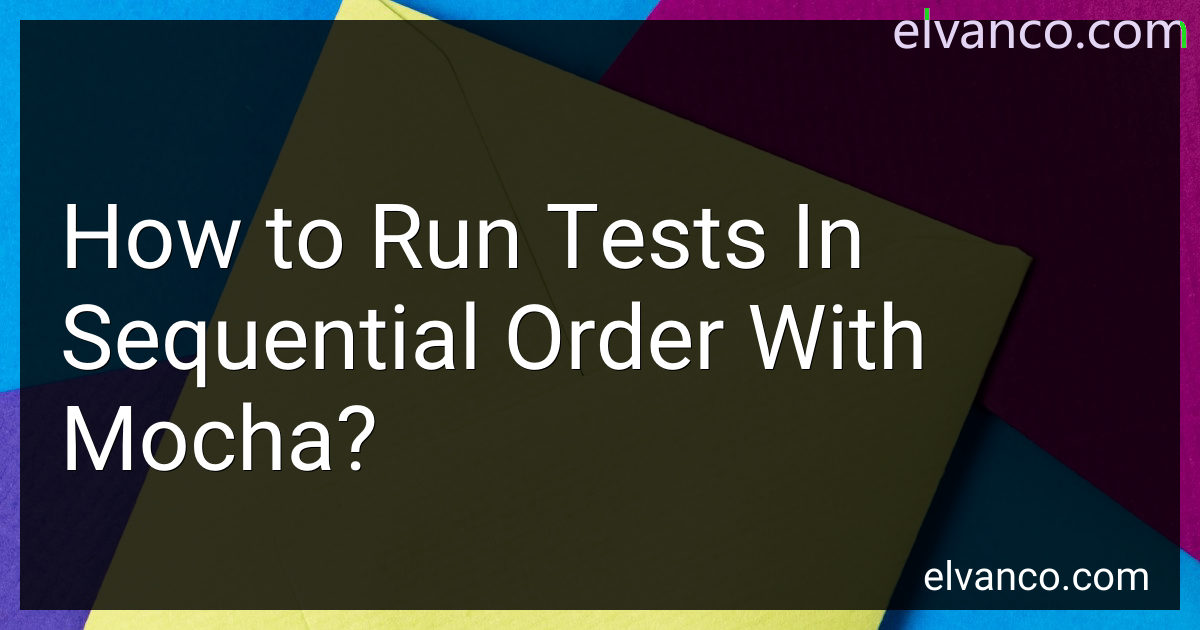 How To Run Tests In Sequential Order With Mocha In 2025