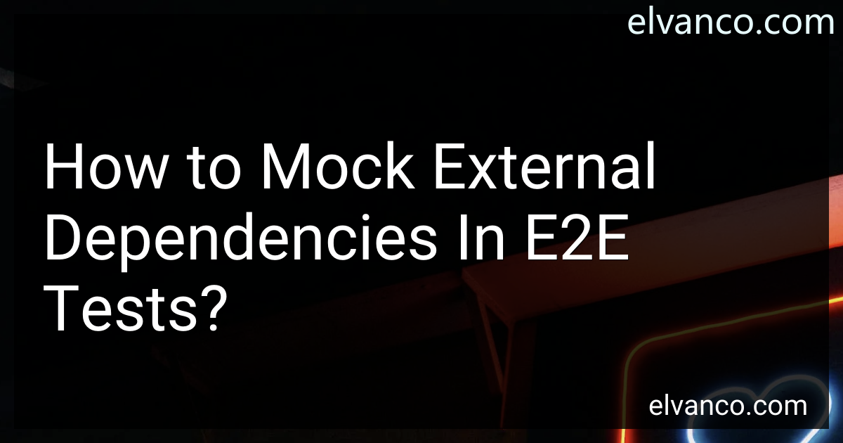 How To Mock External Dependencies In E2e Tests In 2024