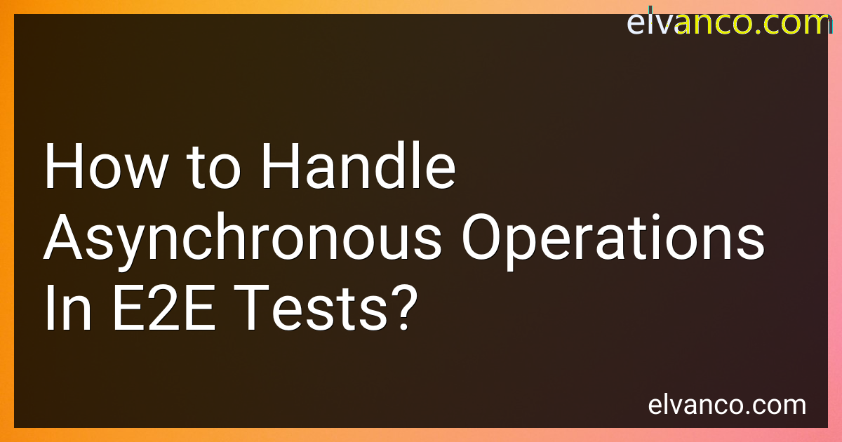 How To Handle Asynchronous Operations In E2e Tests In 2024