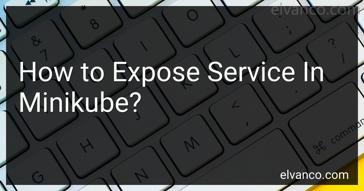 How To Expose Service In Minikube In 2025