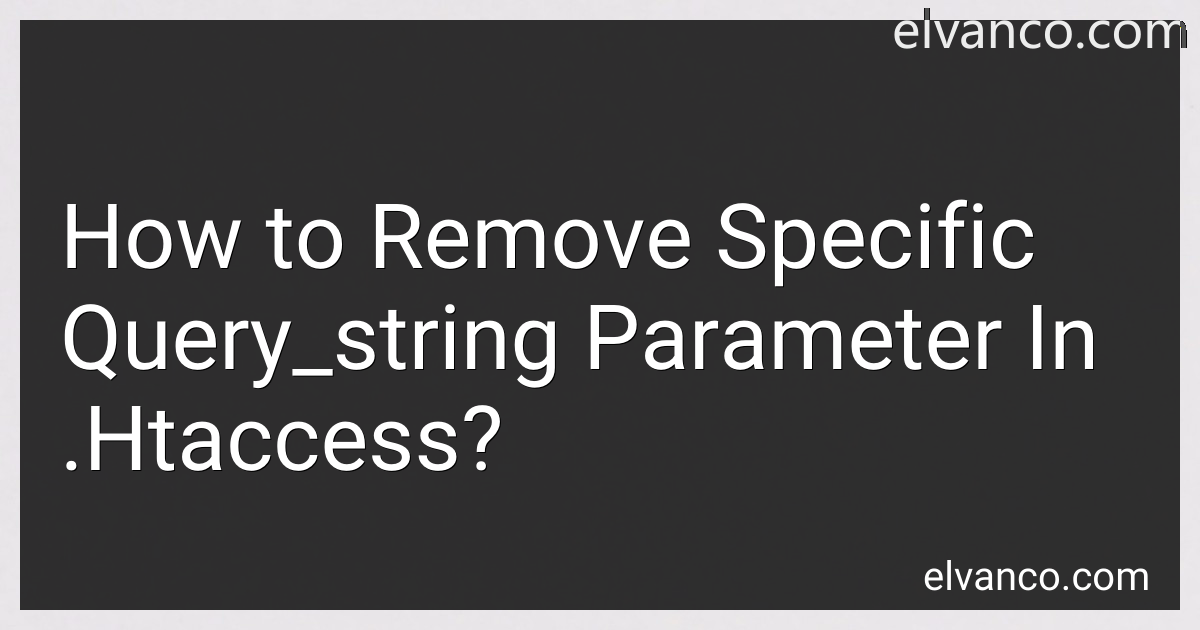 How to Remove Specific Query_string Parameter In .Htaccess in 2024? How to Remove Specific Query_string Parameter In .Htaccess in 2024?