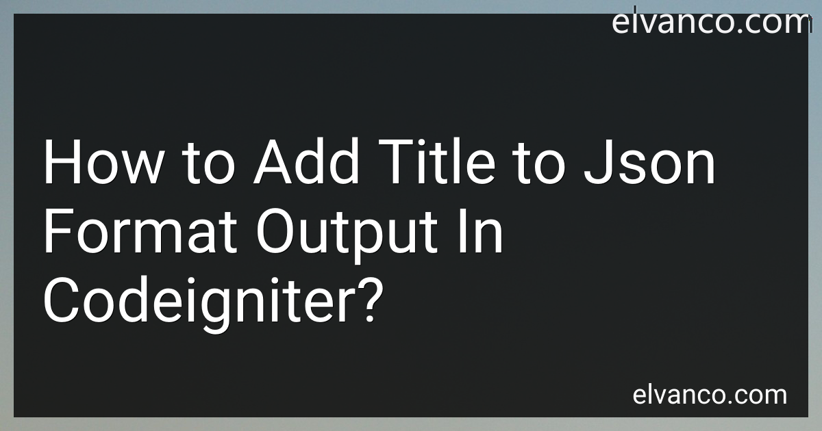 How To Add Title To Json Format Output In Codeigniter In 2025