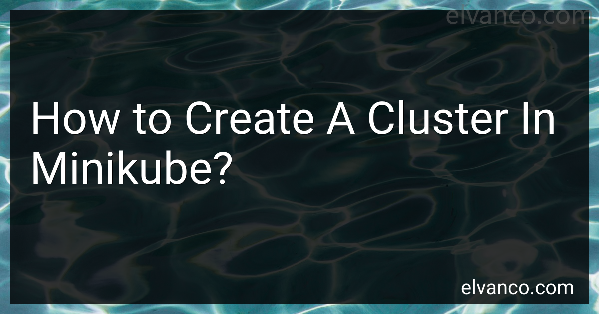 How To Create A Cluster In Minikube In 2025