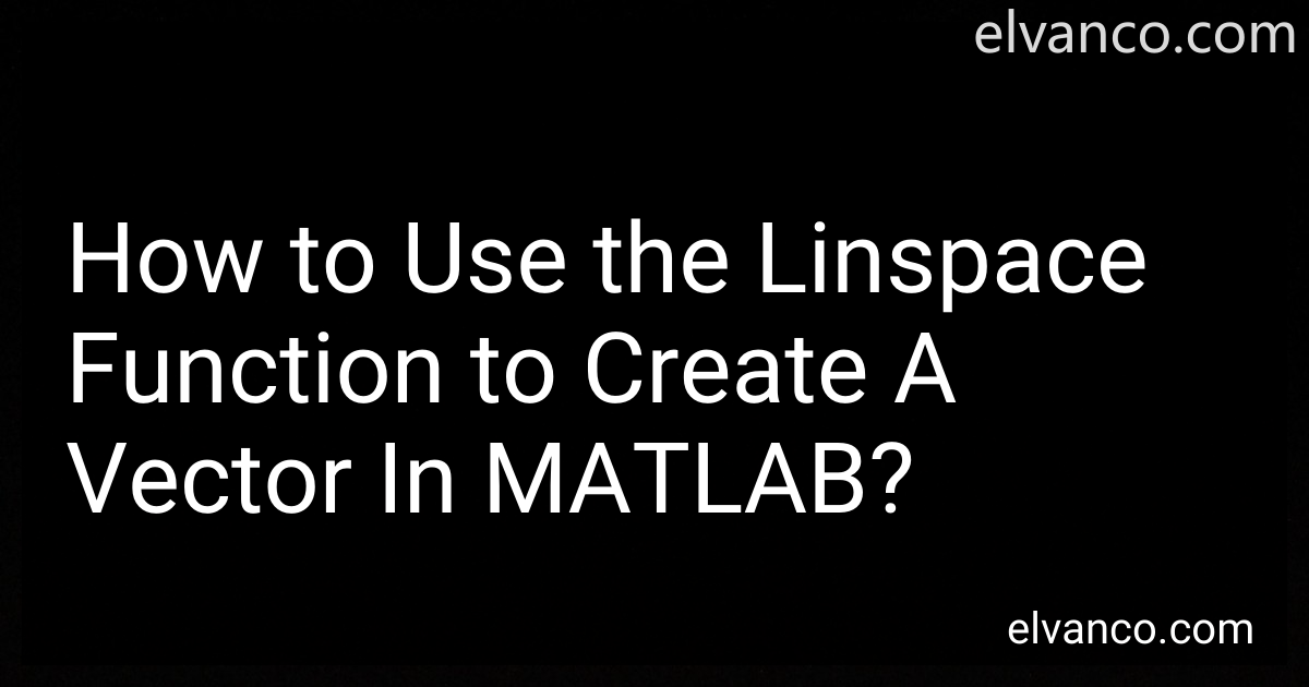 How To Use The Linspace Function To Create A Vector In Matlab In 2024