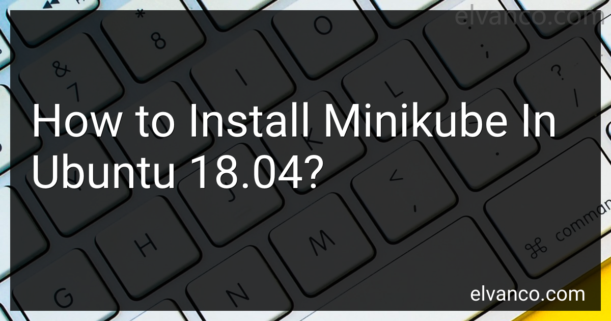 How To Install Minikube In Ubuntu 18 04 In 2025