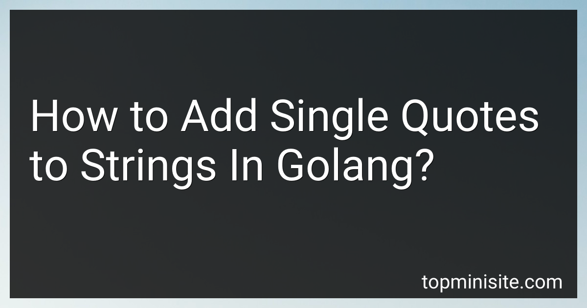 How To Add Single Quotes To Strings In Golang In 2025