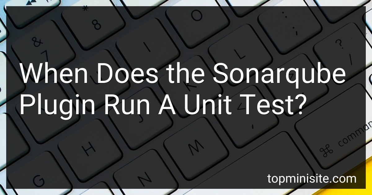 When Does The Sonarqube Plugin Run A Unit Test In 2025