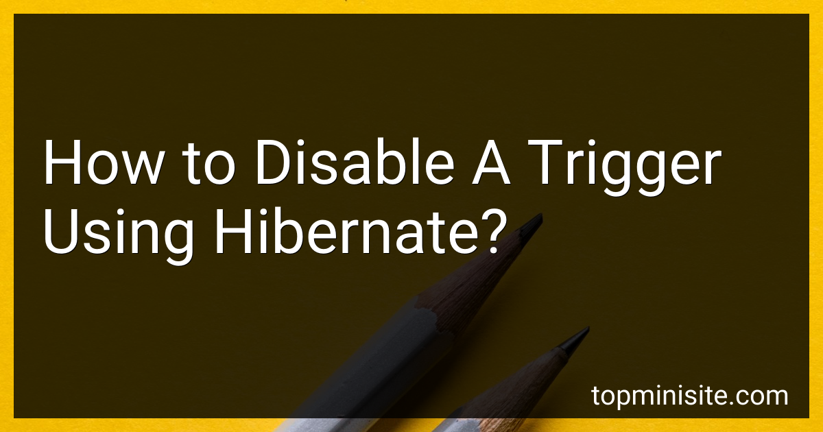How to Disable A Trigger Using Hibernate in 2024? How to Disable A Trigger Using Hibernate in 2024?