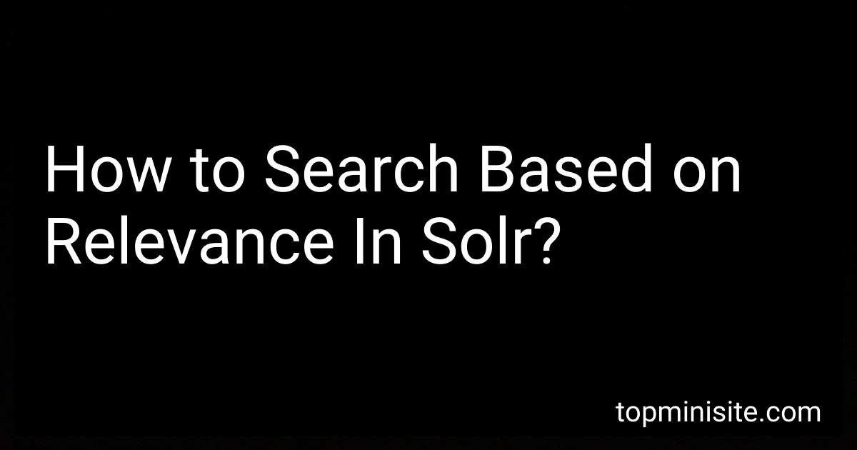 How To Search Based On Relevance In Solr In 2024