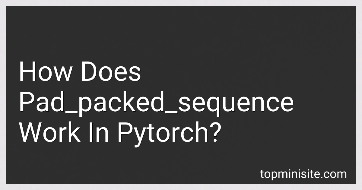 How Does Padpackedsequence Work In Pytorch In 2024
