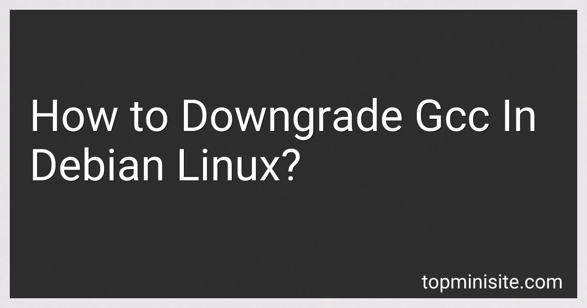 How To Downgrade Gcc In Debian Linux In 2025