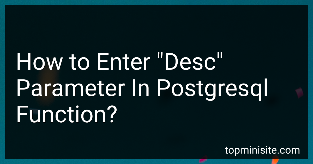 How To Enter Desc Parameter In Postgresql Function In 2024