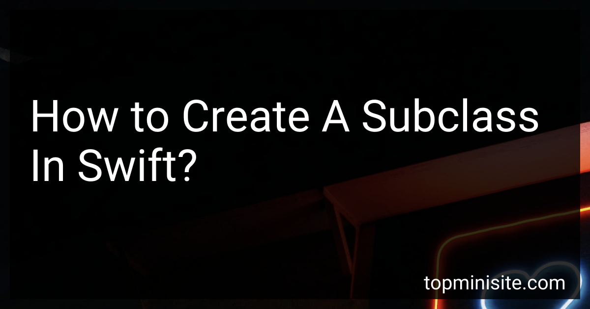 How To Create A Subclass In Swift In 2024