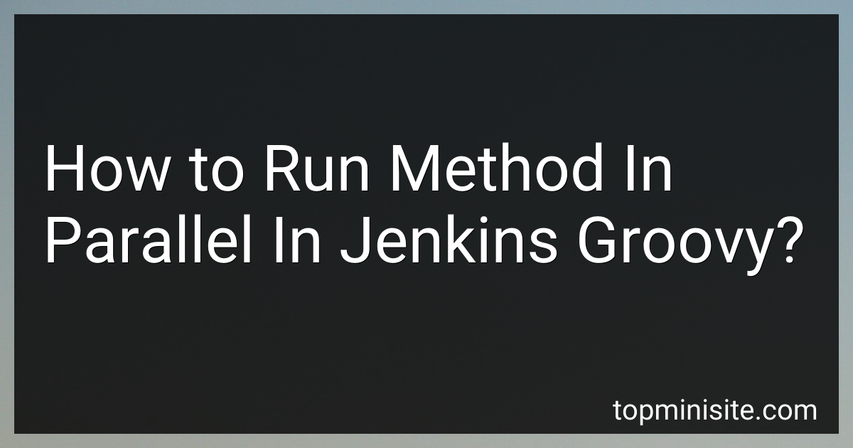 How To Run Method In Parallel In Jenkins Groovy In 2025
