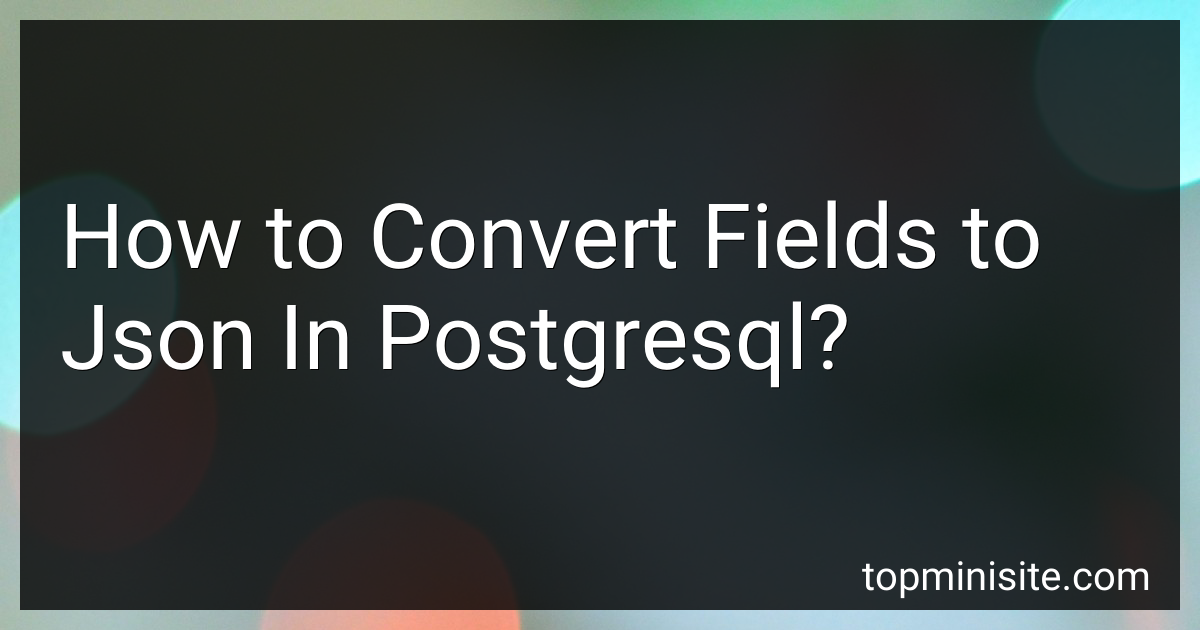 How To Convert Fields To Json In Postgresql In 2024