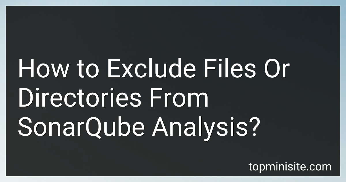 How To Exclude Files Or Directories From Sonarqube Analysis In 2024