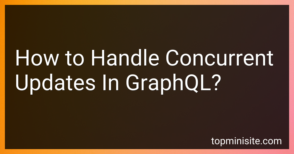 How To Handle Concurrent Updates In Graphql In 2024