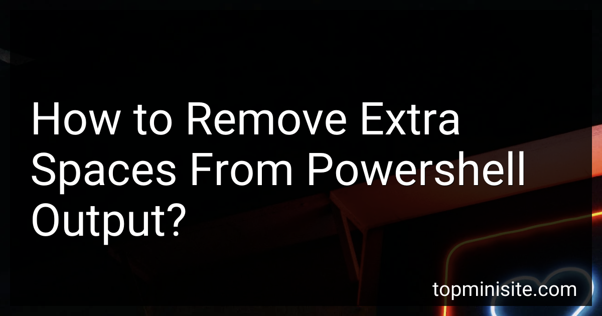 How To Remove Extra Spaces From Powershell Output In 2024 3383