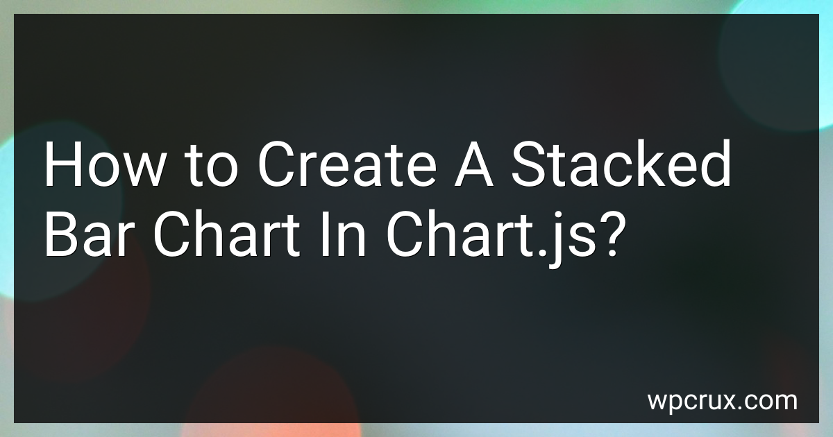 How To Create A Stacked Bar Chart In Chart Js In 2024
