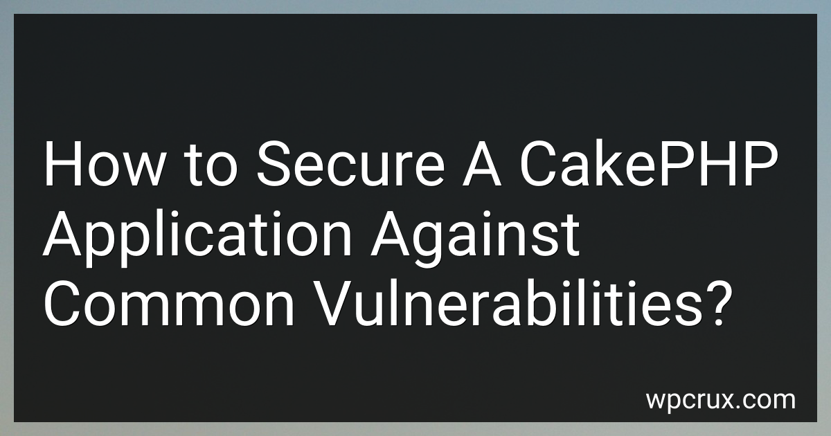 How To Secure A Cakephp Application Against Common Vulnerabilities In 2025
