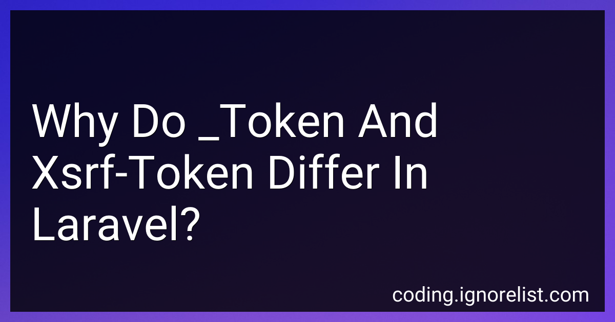 Why Do Token And Xsrf Token Differ In Laravel In 2024