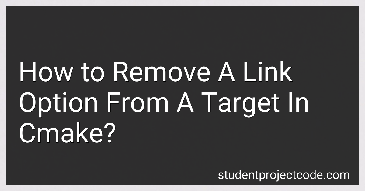 How To Remove A Link Option From A Target In Cmake In 2025