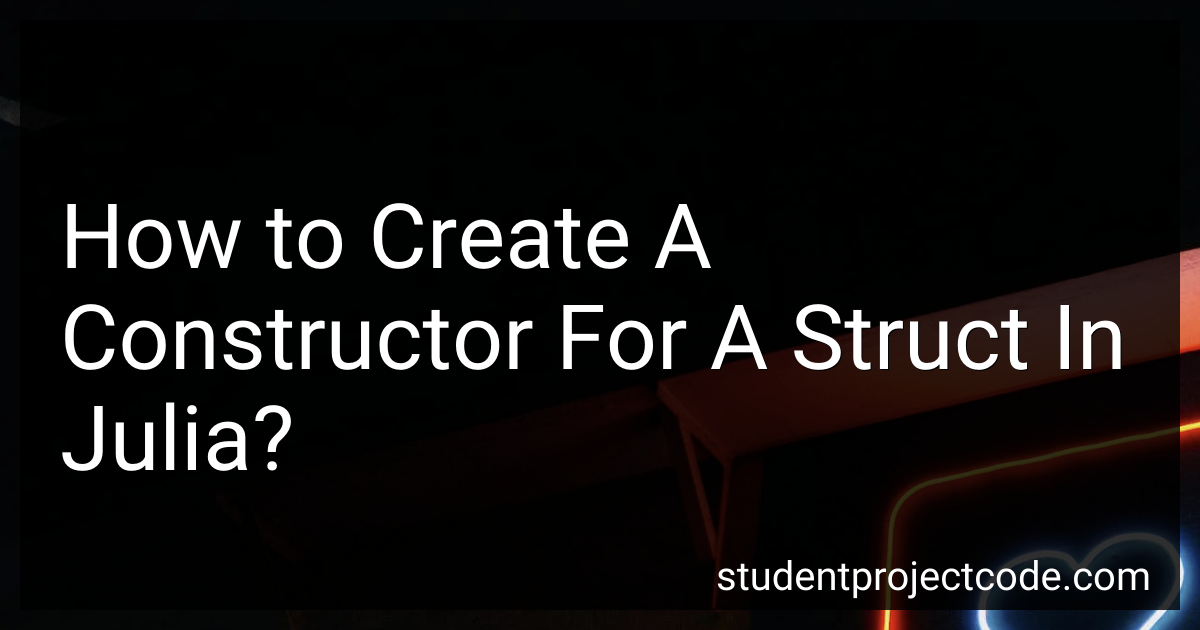 How To Create A Constructor For A Struct In Julia In 2024