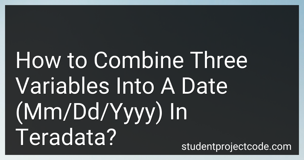 How to Combine Three Variables Into A Date (Mm/Dd/Yyyy) In Teradata in ... How to Combine Three Variables Into A Date (Mm/Dd/Yyyy) In Teradata in ...