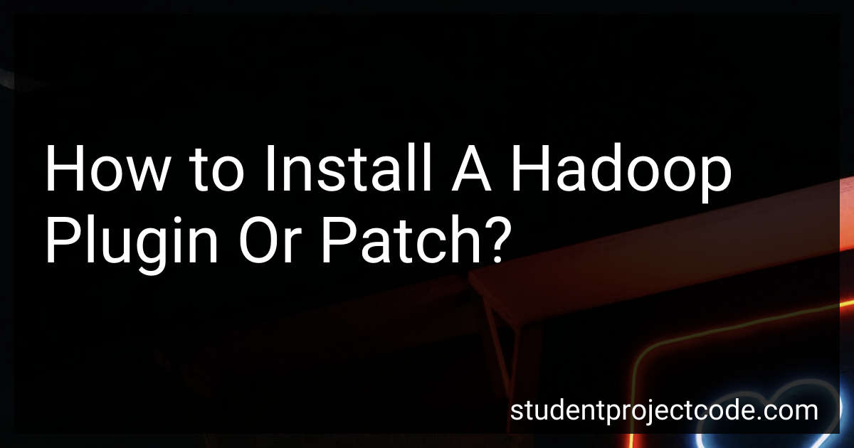 How To Install A Hadoop Plugin Or Patch In 2024