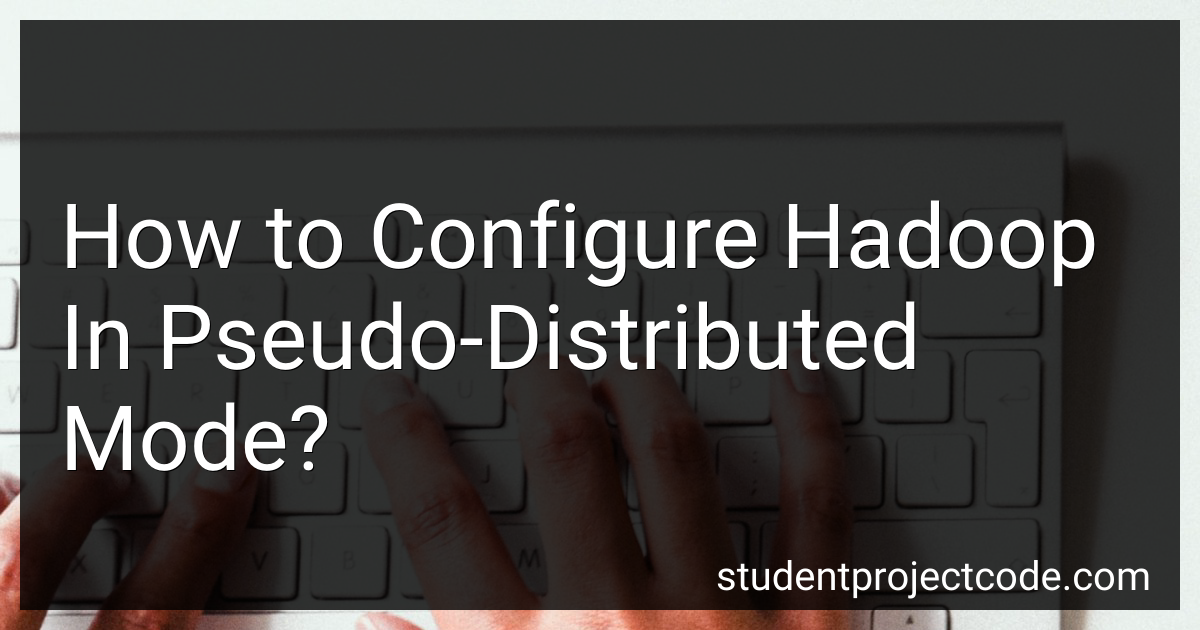 How To Configure Hadoop In Pseudo Distributed Mode In 2024