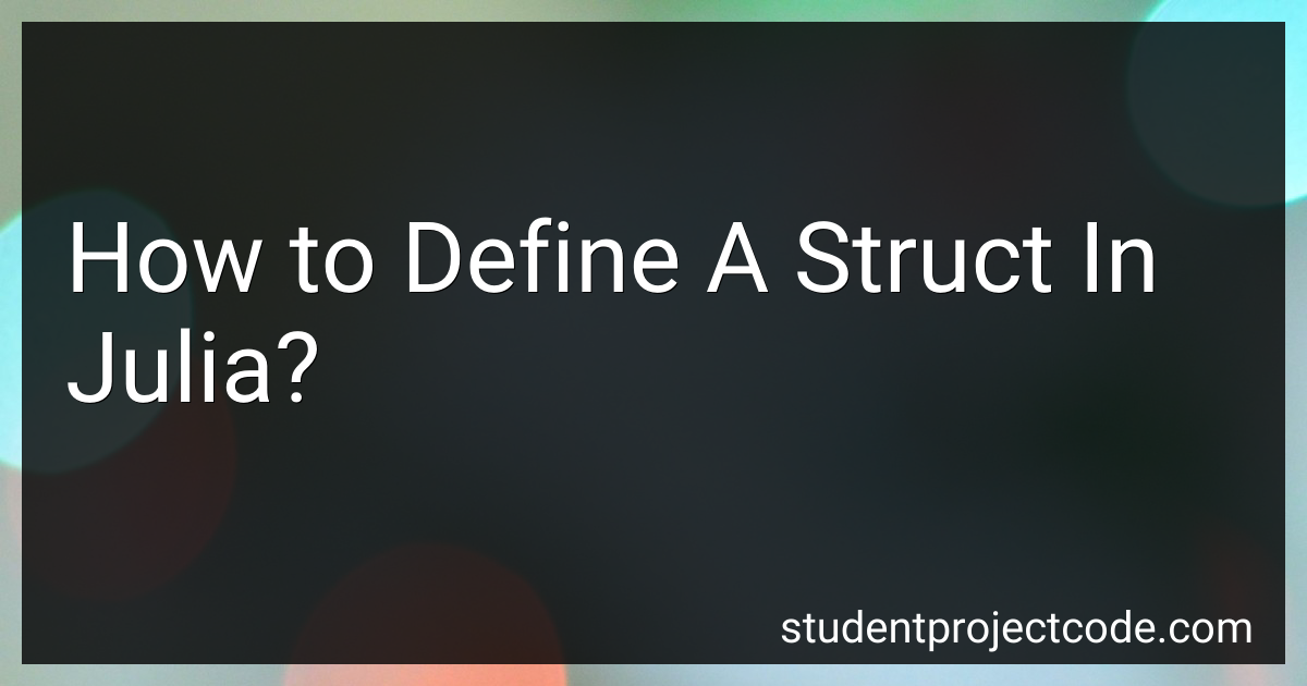 How To Define A Struct In Julia In 2024
