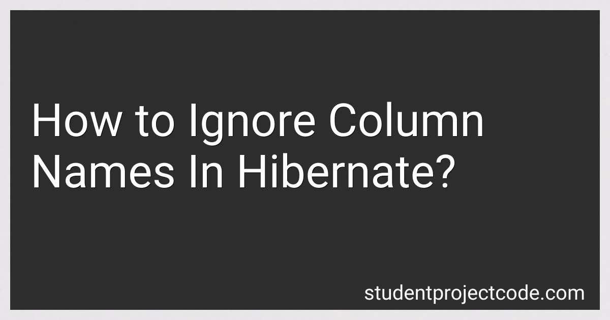 How To Ignore Column Names In Hibernate In 2024