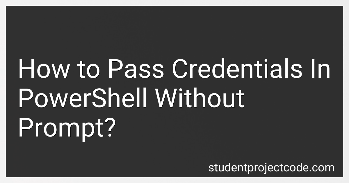 How To Pass Credentials In Powershell Without Prompt In 2025