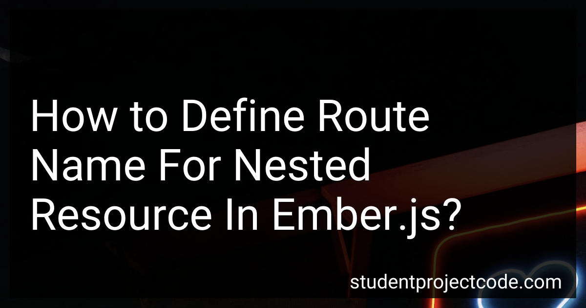 How To Define Route Name For Nested Resource In Ember Js In 2025