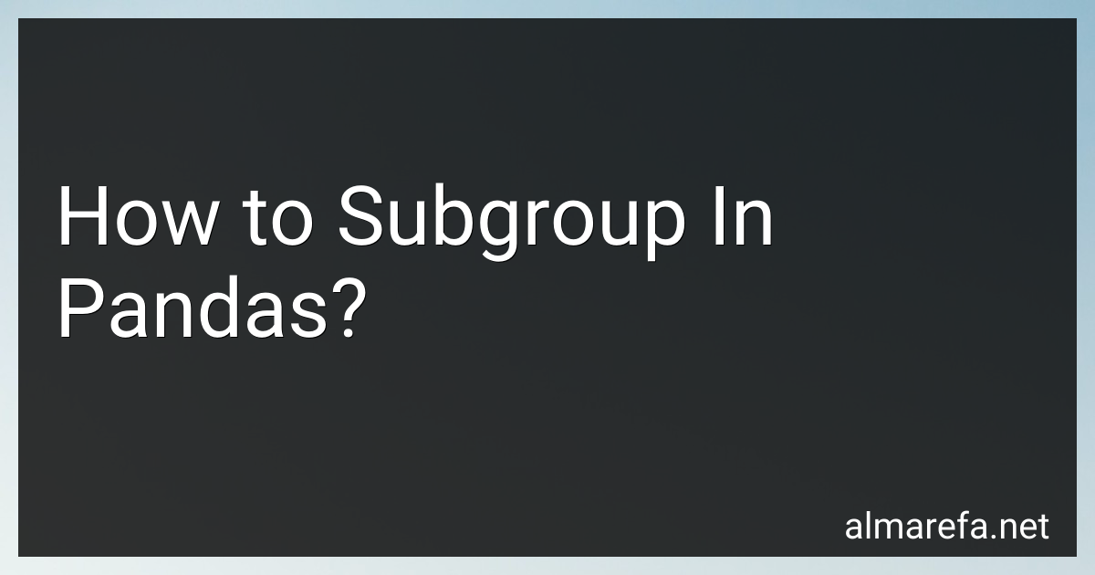 How To Subgroup In Pandas In 2025