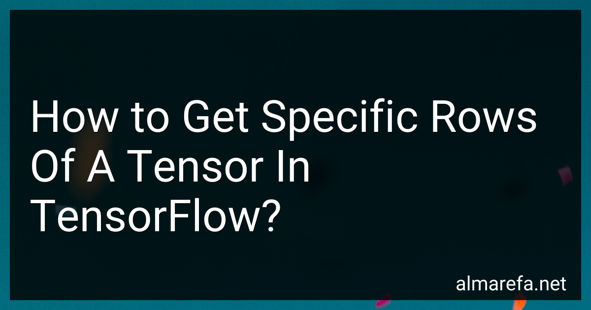 How To Get Specific Rows Of A Tensor In Tensorflow In 2024