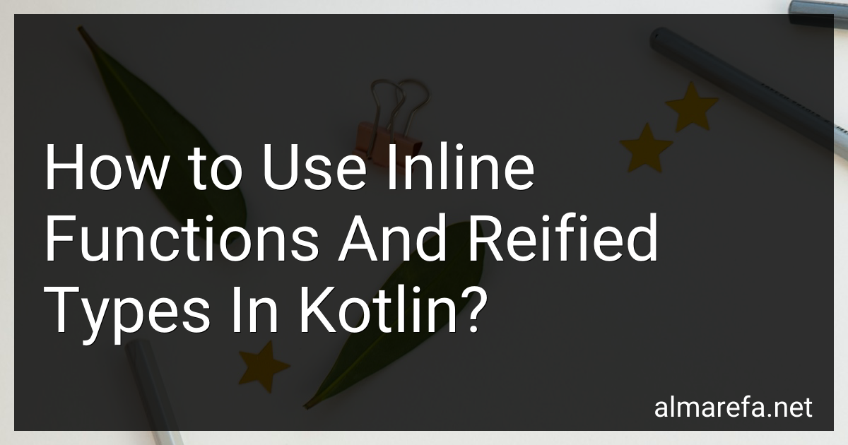 How to Use Inline Functions And Reified Types In Kotlin in 2024? How to Use Inline Functions And Reified Types In Kotlin in 2024?