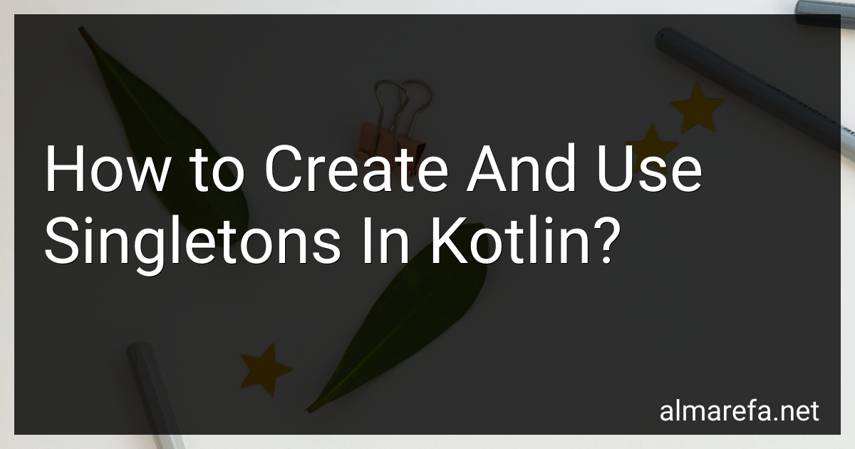 How To Create And Use Singletons In Kotlin In 2024