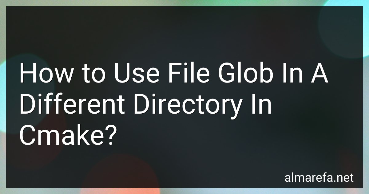 How To Use File Glob In A Different Directory In Cmake In 2024