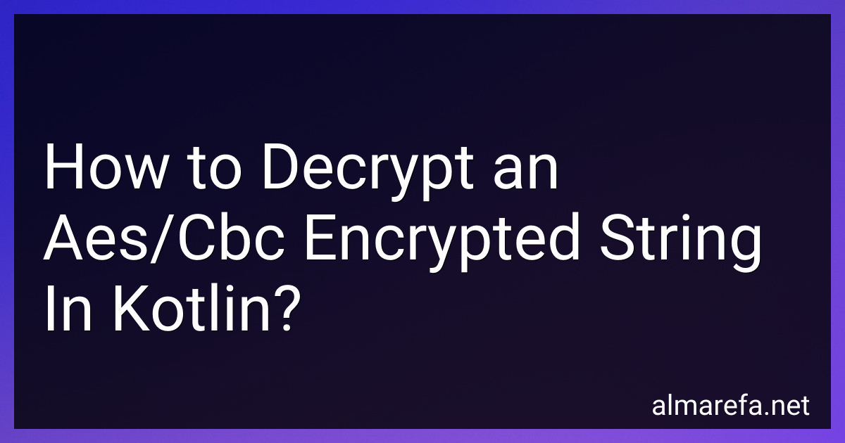 How To Decrypt An Aescbc Encrypted String In Kotlin In 2024