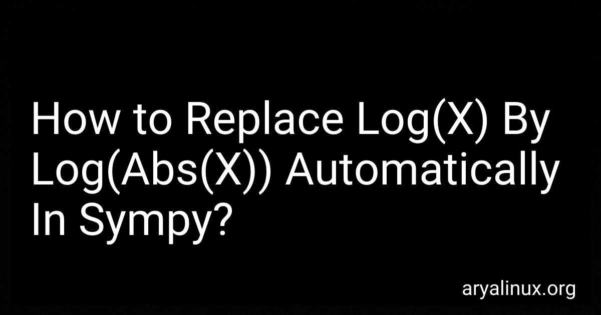 How To Replace Log X By Log Abs X Automatically In Sympy In 2024