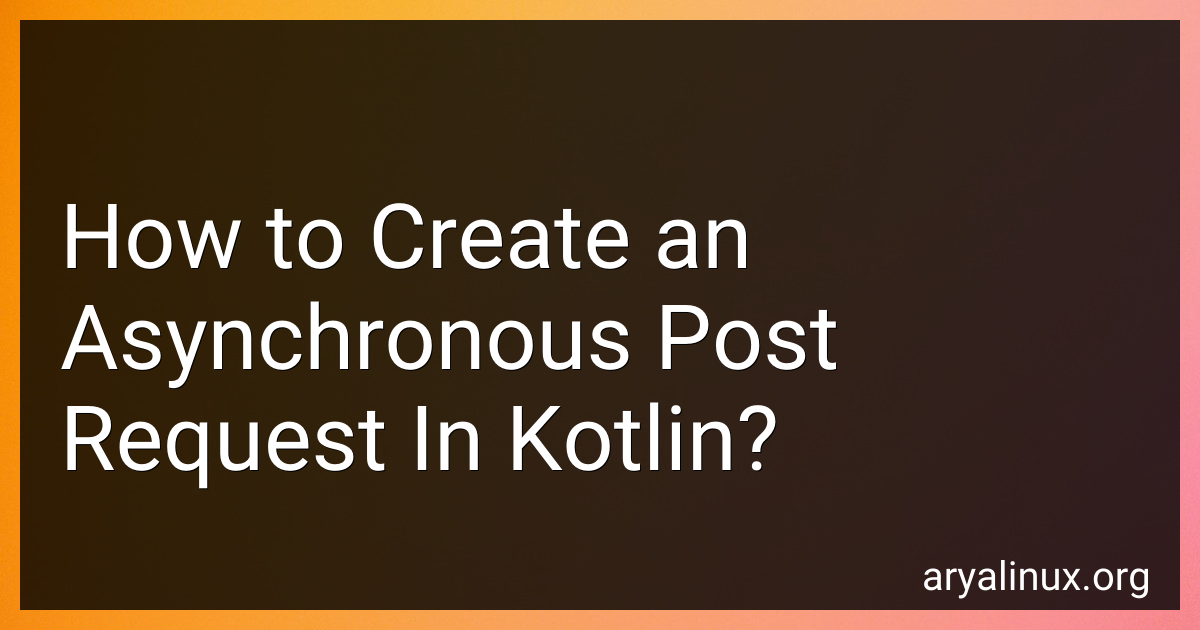 How To Create An Asynchronous Post Request In Kotlin In 2024