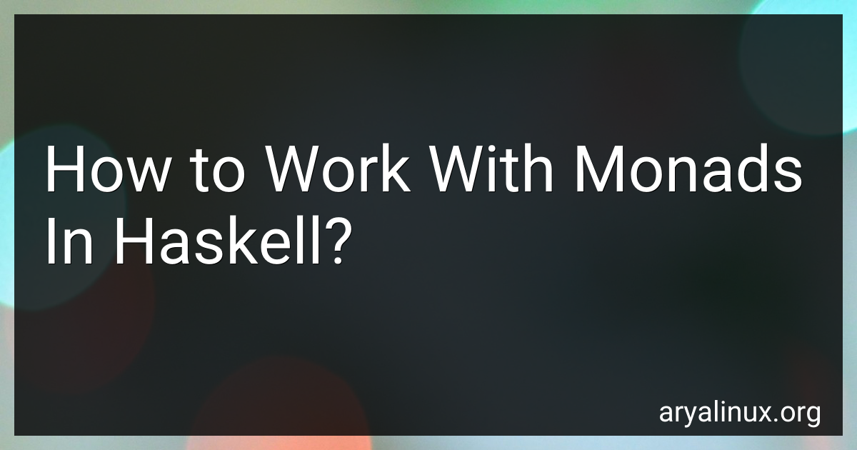 How To Work With Monads In Haskell In 2024