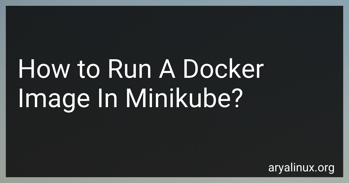 How To Run A Docker Image In Minikube In 2024