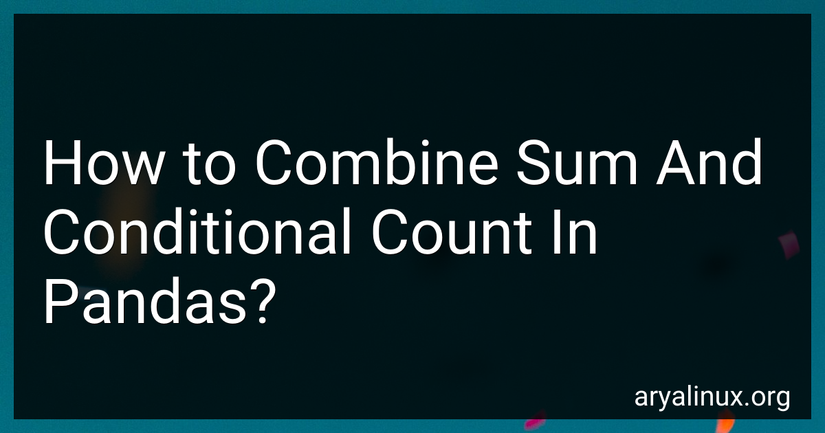 How To Combine Sum And Conditional Count In Pandas In 2024