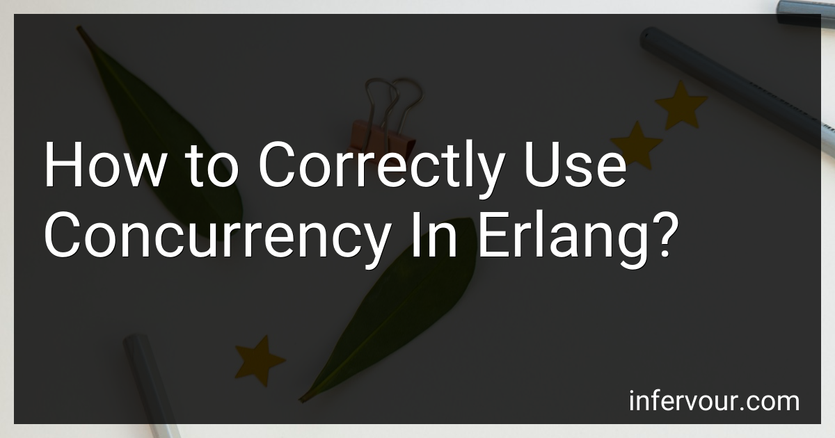 How To Correctly Use Concurrency In Erlang In 2024