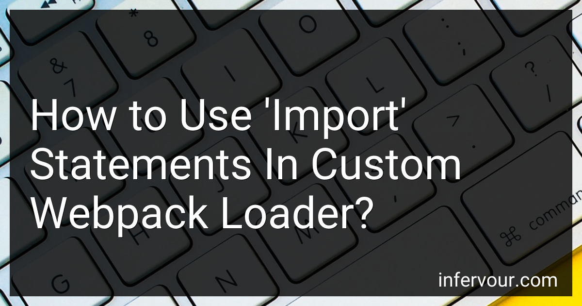How To Use Import Statements In Custom Webpack Loader In 2025