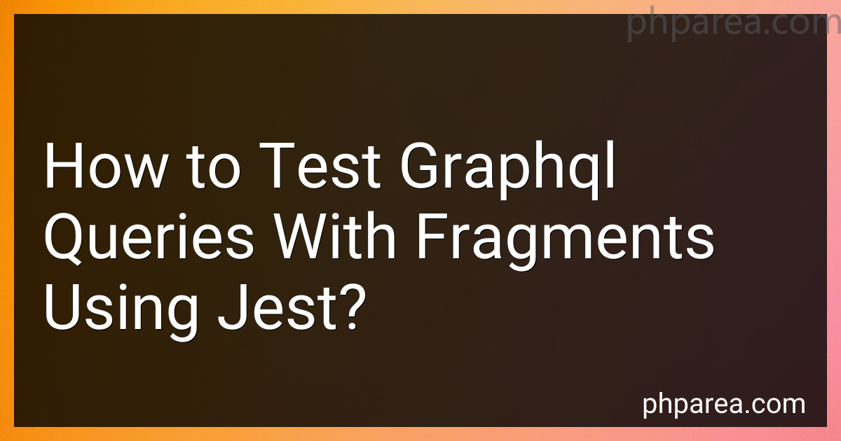 How To Test Graphql Queries With Fragments Using Jest In 2024 