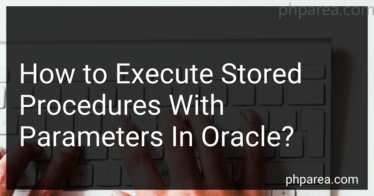 How To Execute Stored Procedures With Parameters In Oracle In 2024